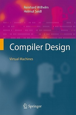 Compiler Design: Virtual Machines by Reinhard Wilhelm | Goodreads