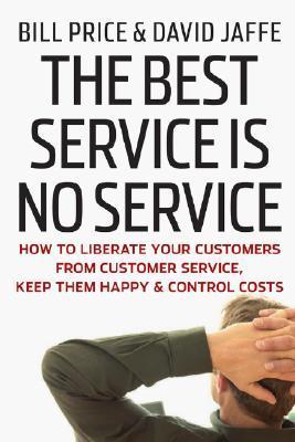 The Best Service is No Service: How to Liberate Your Customers from ...