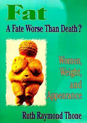 Fat - A Fate Worse Than Death?: Women, Weight, and Appearance by Ellen ...