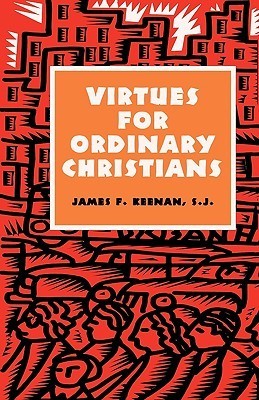 Virtues for Ordinary Christians by James F. Keenan | Goodreads