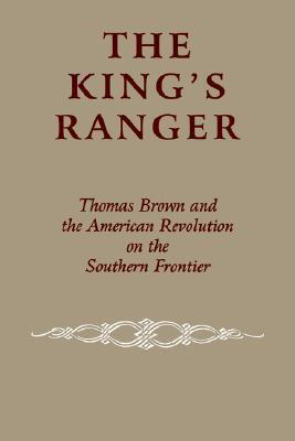 The King's Ranger: Thomas Brown and the American Revolution on the ...