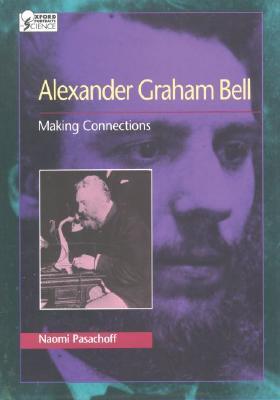 Alexander Graham Bell: Making Connections by Naomi Pasachoff | Goodreads