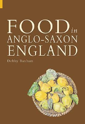 Food in Anglo-Saxon England (Revealing History ) by Debby Banham ...