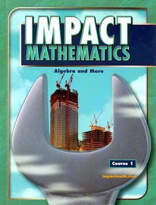 IMPACT Mathematics: Algebra and More, Course 1, Student Edition by ...
