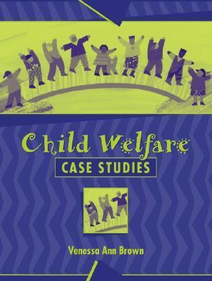 Child Welfare Case Studies by Venessa A. Brown | Goodreads