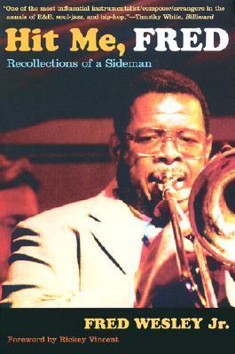 Hit Me, Fred: Recollections of a Sideman by Fred Wesley | Goodreads