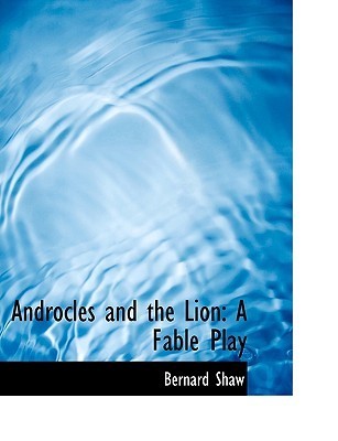 Androcles and the Lion: A Fable Play by George Bernard Shaw | Goodreads