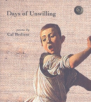Days of Unwilling by Cal Bedient | Goodreads
