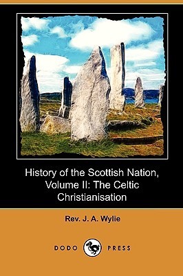 History of the Scottish Nation, Volume II: The Celtic Christianisation ...