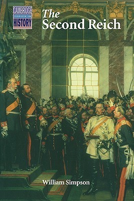 The Second Reich: Germany, 1871-1918 by William Simpson | Goodreads