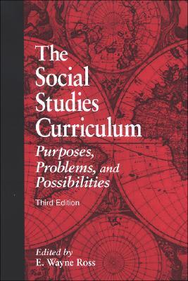 The Social Studies Curriculum: Purposes, Problems, And Possibilities by E. Wayne Ross | Goodreads