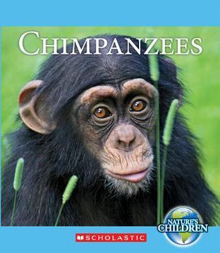 Chimpanzees (Nature's Children) by Katie Marsico | Goodreads