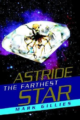 Astride the Farthest Star by Mark Gillies | Goodreads