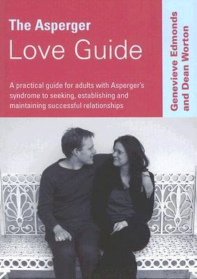 The Asperger Love Guide: A Practical Guide for Adults with Asperger′s Syndrome to Seeking ...