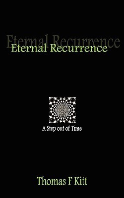 Eternal Recurrence. . . A Step Out of Time by Thomas F. Kitt | Goodreads