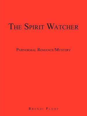The Spirit Watcher: Parnormal Romance/Mystery by Brendi Ploof | Goodreads