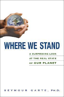 Where We Stand: A Surprising Look at the Real State of Our Planet by ...