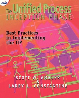 The Unified Process Inception Phase: Best Practices in Implementing the UP by Scott W. Ambler ...