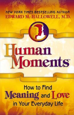 Human Moments: How to Find Meaning and Love in Your Everyday Life by ...