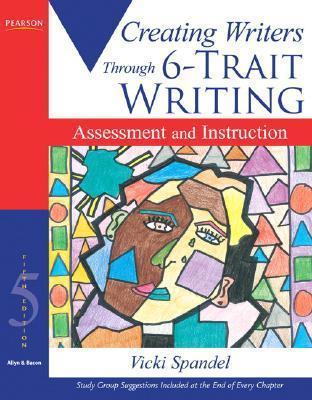 Creating Writers: Through 6-Trait Writing Assessment and Instruction ...