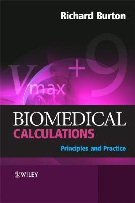 Biomedical Calculations: Principles and Practice by Richard F. Burton ...
