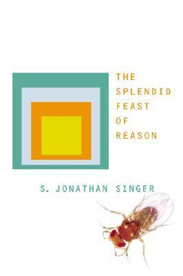 The Splendid Feast of Reason by S. Jonathan Singer | Goodreads