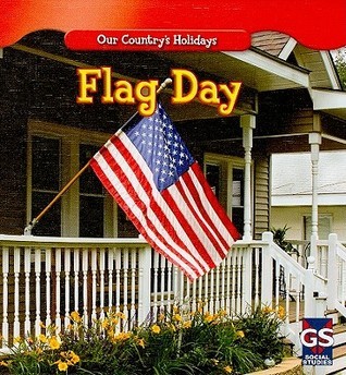 Flag Day (Our Country's Holidays) by Sheri Dean | Goodreads