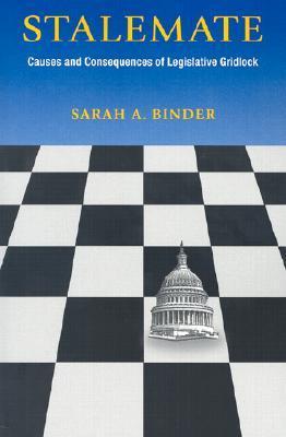 Stalemate: Causes and Consequences of Legislative Gridlock by Sarah A ...