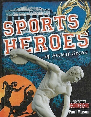 Sports Heroes of Ancient Greece by Paul Mason | Goodreads