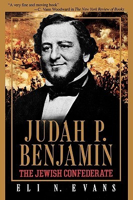 Judah P. Benjamin: The Jewish Confederate by Eli N. Evans | Goodreads