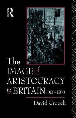 The Image of Aristocracy by David Crouch | Goodreads