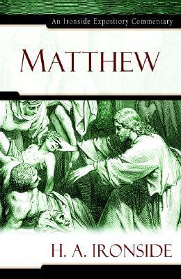 Matthew (Ironside Expository Commentaries) by H.A. Ironside | Goodreads