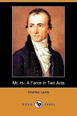 Mr. H-: A Farce in Two Acts by Charles Lamb | Goodreads