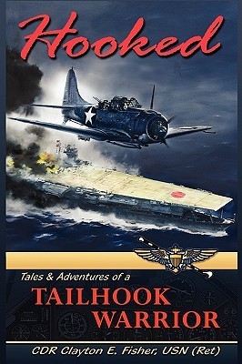 Hooked: Tails & Adventures of a Tailhook Warrior by Cdr Clayton E ...