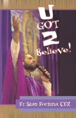 U Got 2 Believe! by Stan Fortuna | Goodreads