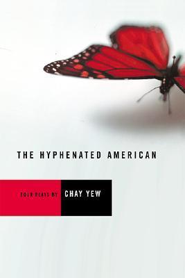 The Hyphenated American: Four Plays by Chay Yew | Goodreads