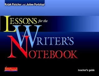 Lessons for the Writer's Notebook by Ralph Fletcher | Goodreads
