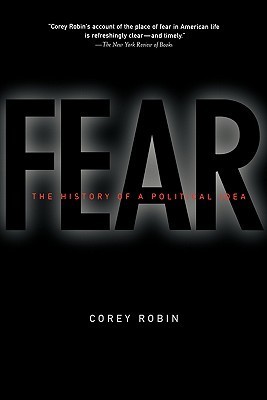 Fear: The History of a Political Idea by Corey Robin | Goodreads