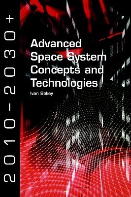 Advanced Space System Concepts and Technologies by Ivan Bekey | Goodreads