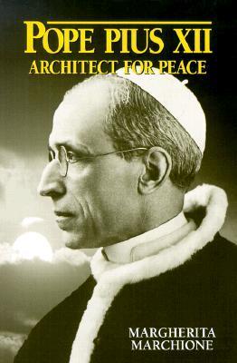 Pope Pius XII: Architect for Peace by Margherita Marchione | Goodreads