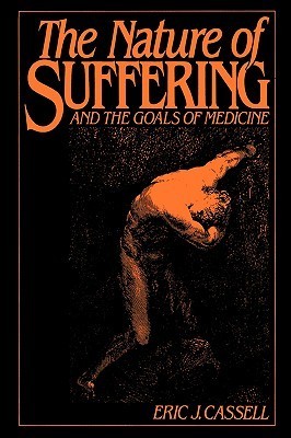 The Nature of Suffering and the Goals of Medicine by Eric J. Cassell ...