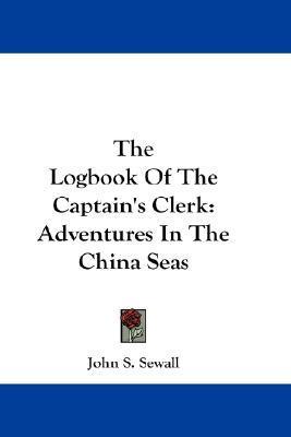 The Logbook Of The Captain's Clerk: Adventures In The China Seas by ...