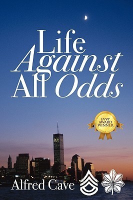 Life Against All Odds by Alfred A. Cave | Goodreads