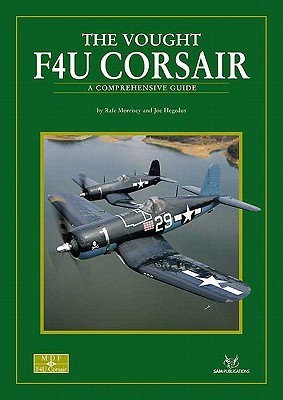 The Vought F4U Corsair: A Comprehensive Guide by Rafe Morrissey | Goodreads