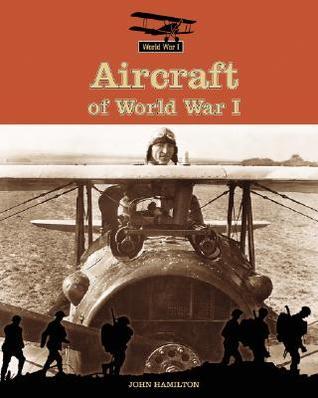 Aircraft of World War I by John Hamilton | Goodreads