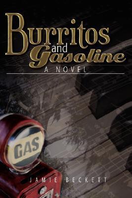 Burritos and Gasoline: A Novel by Jamie Beckett | Goodreads