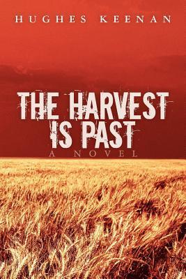The Harvest Is Past by Hughes Keenan | Goodreads