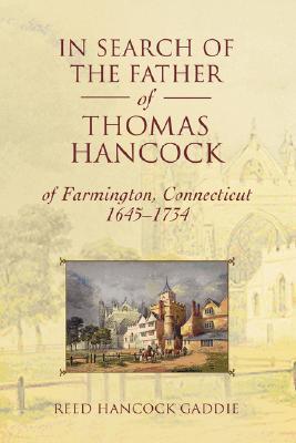 IN SEARCH OF THE FATHER of THOMAS HANCOCK of Farmington, Connecticut ...