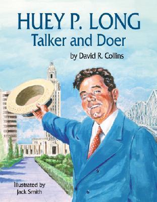 Huey P. Long: Talker and Doer by David R. Collins | Goodreads