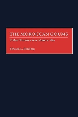 The Moroccan Goums: Tribal Warriors in a Modern War by Edward L ...